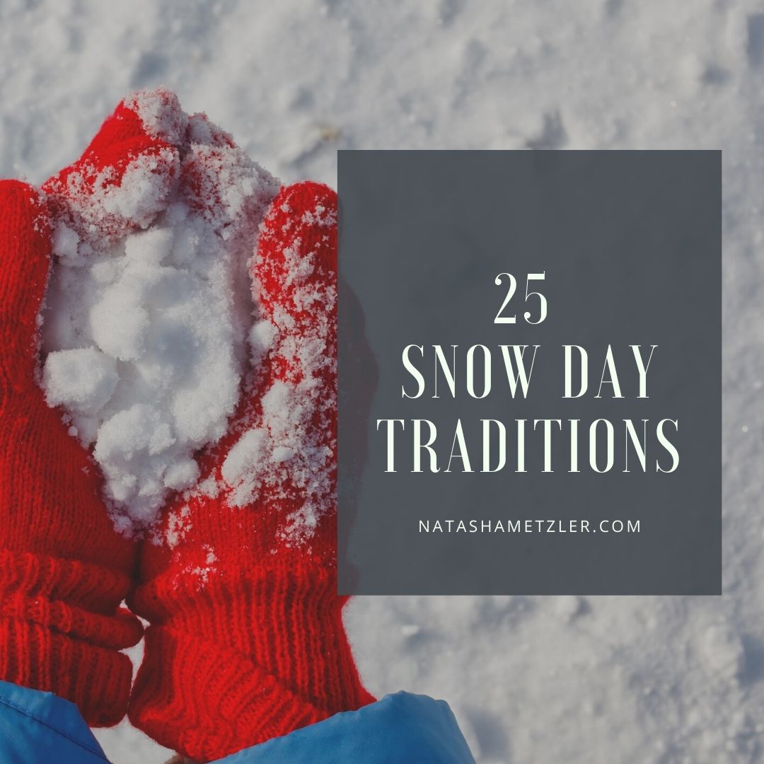 25 Snow Day Traditions - Natasha Metzler